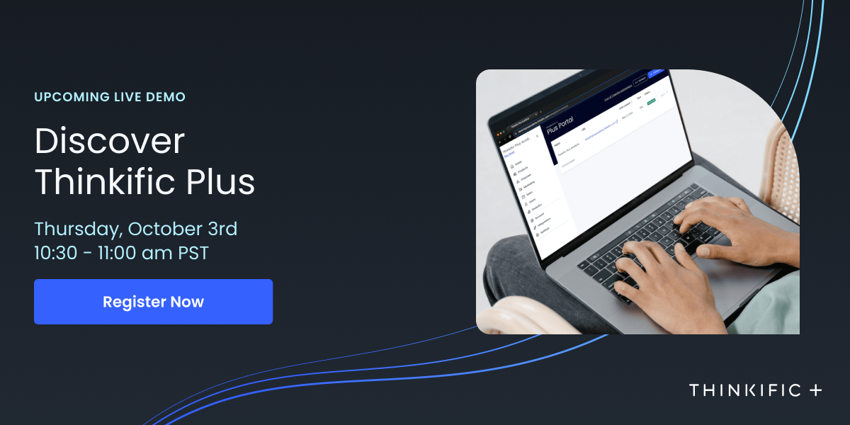 Discover Thinkific Plus In A Live Walk-Through: Live Demo
